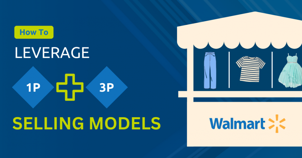 Leverage 1P and 3P Selling Modell on Walmart for Ecommerce Success